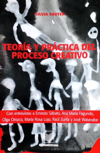 Teoría y práctica del proceso creativo. Con entrevistas a Ernesto ...